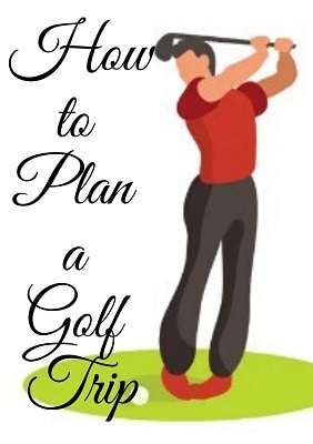 How to Plan a Golf Trip | 9 Steps of a Perfect Getaway Swing Away ...