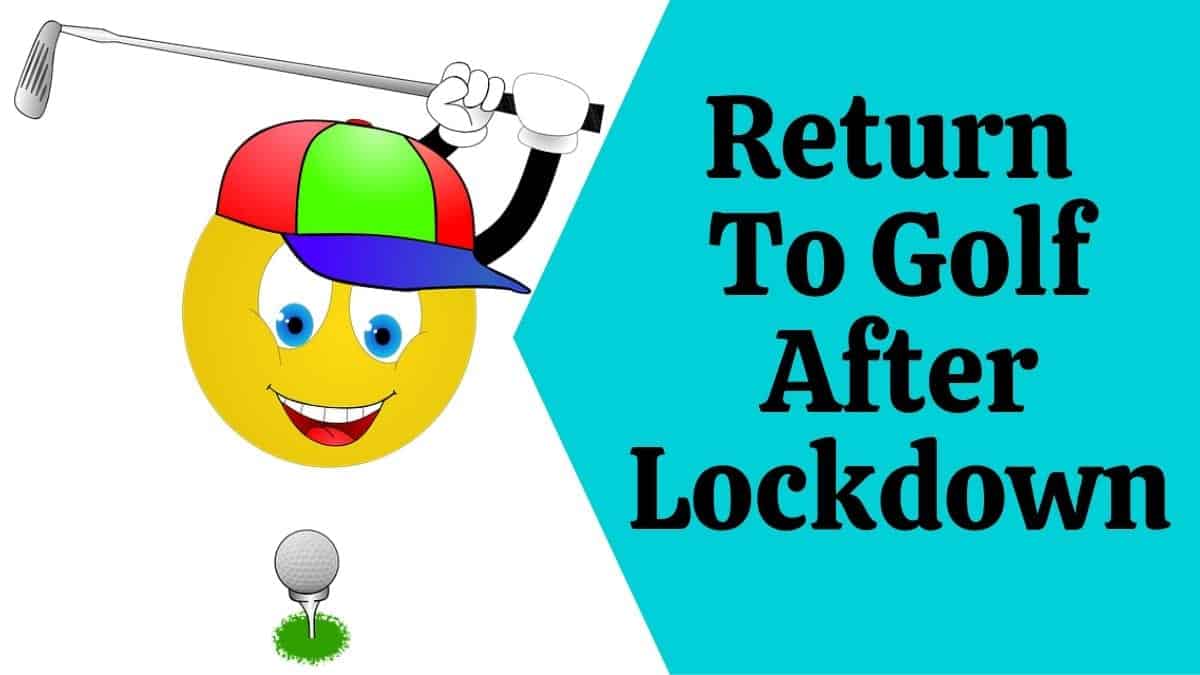 Return to Golf after Lockdown: Brought Golf Courses Back to Life ...