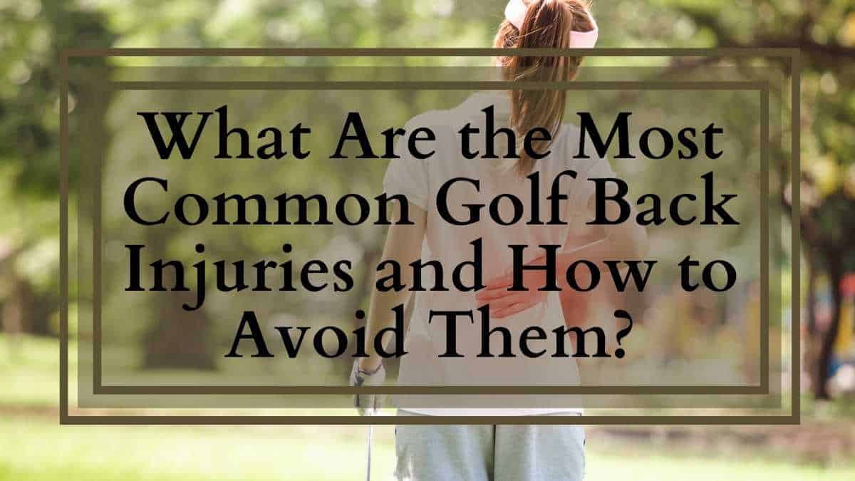 What Are the Most Common Golf Back Injuries and How to Avoid Them ...
