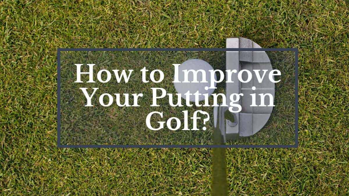 How to Improve Putting in Golf? - Golfs Hub