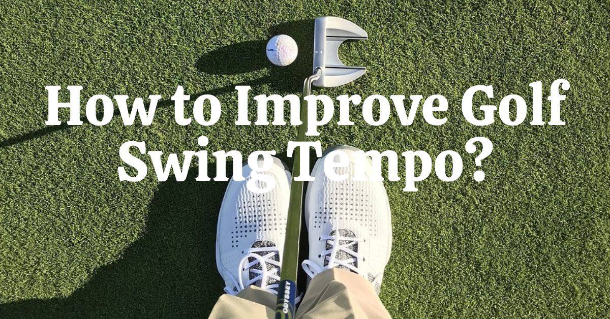 How to Improve Tempo in Your Golf Swing? - Golfs Hub
