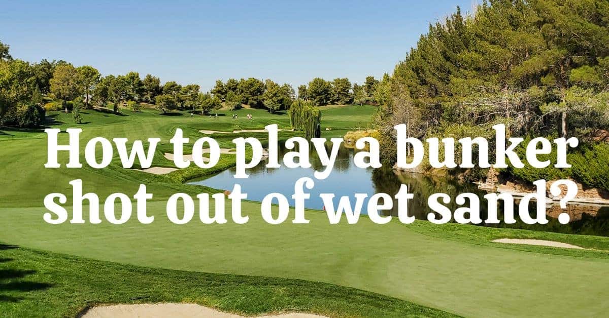 How To Play A Bunker Shot Out Of Wet Sand? - Golfs Hub