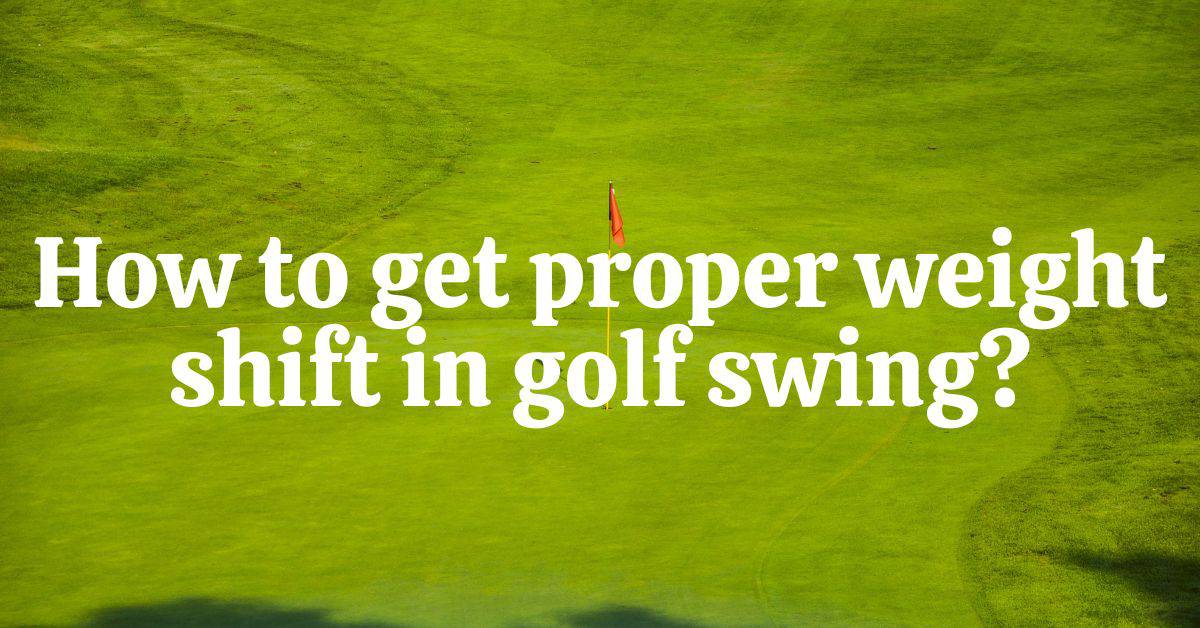 How To Shift Your Weight In A Golf Swing? - Golfs Hub