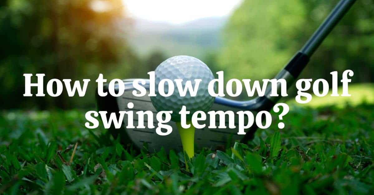 Slow Down Your Swing Tempo For Better Results Golfs Hub