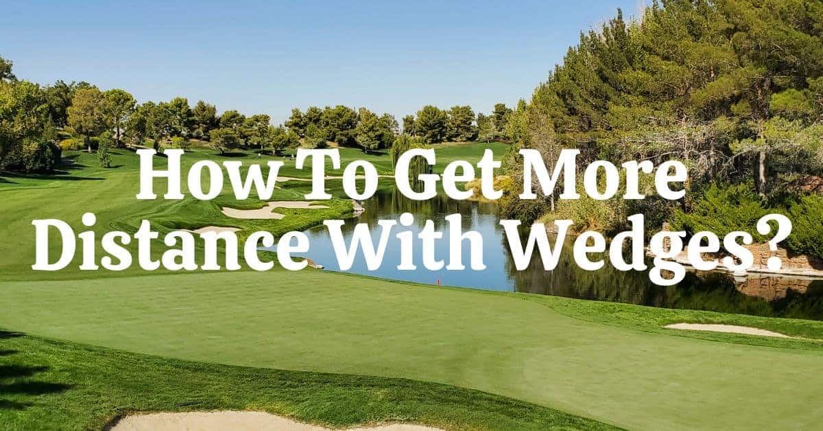 How to Get More Distance With Your Wedges? - Golfs Hub