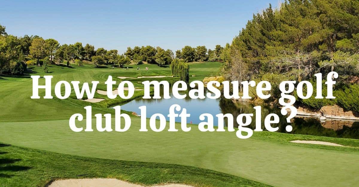 How to measure golf club loft angle? - Golfs Hub